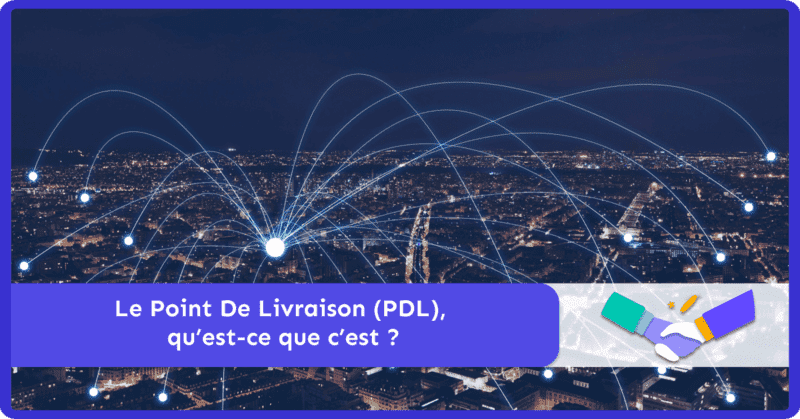 Le Point De Livraison (PDL), qu’est-ce que c’est